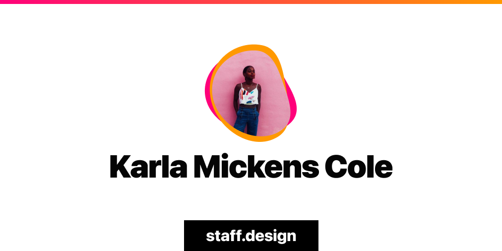 Karla Mickens Cole · Staff Design