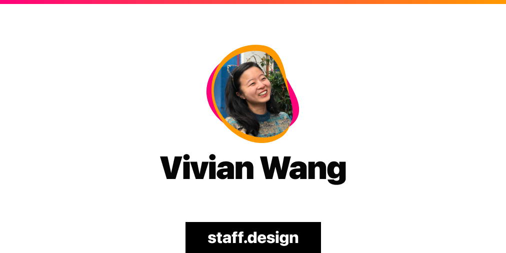 Vivian Wang · Staff Design